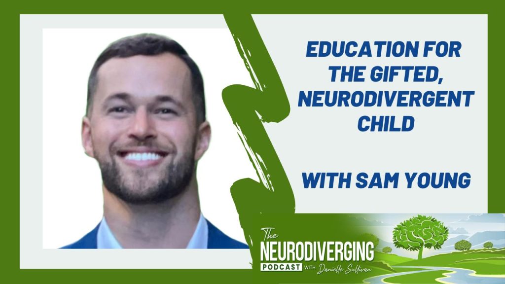 Education for the Gifted, Neurodivergent Child with Sam Young ...