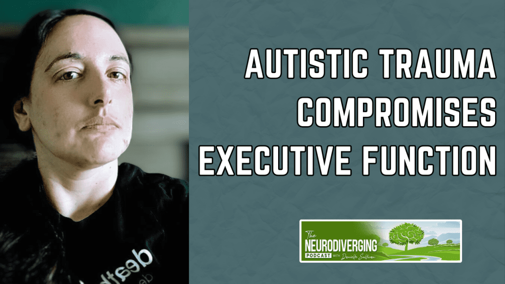 How Autistic Trauma Compromises Executive Function | The Neurodiverging ...